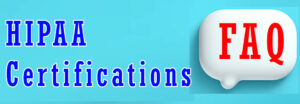 HIPAA Certifications FAQ | CHPA | CHPE | CHSE | CHPSE